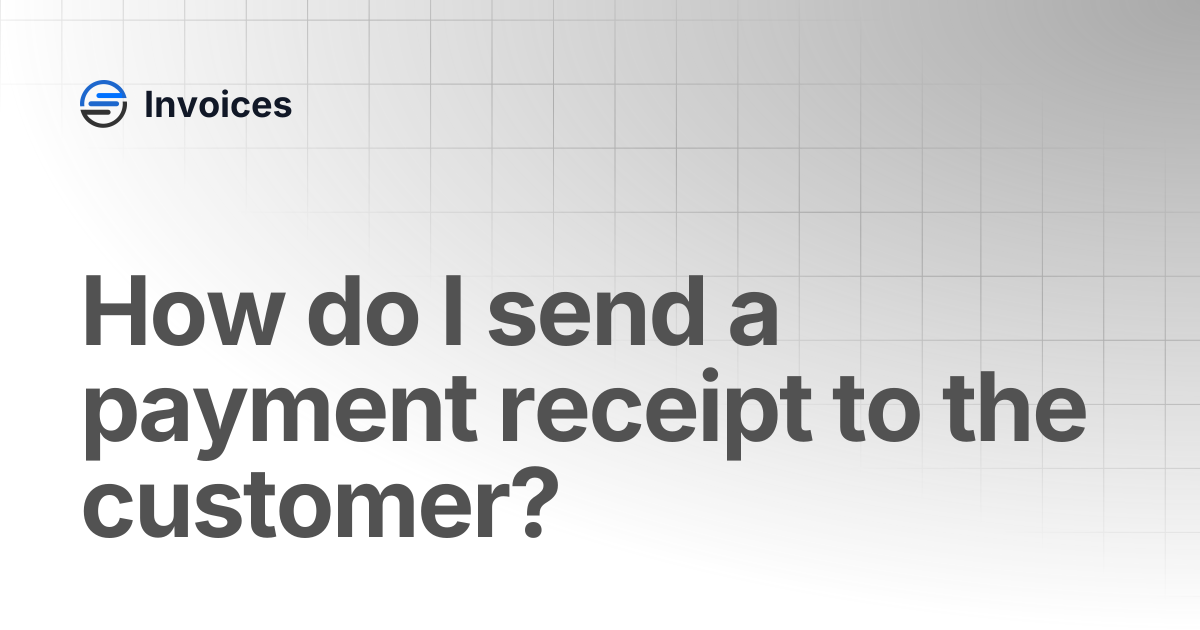 How do I send a payment receipt to the customer? | Invoices