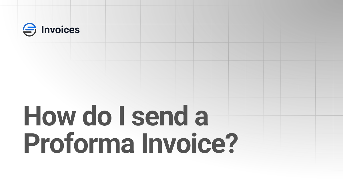 How do I send a Proforma Invoice? | Invoices
