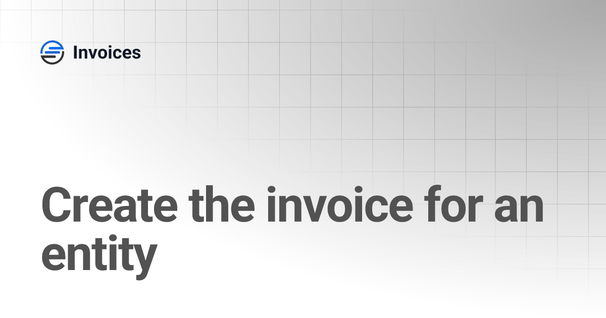 Create the invoice for an entity | Invoices